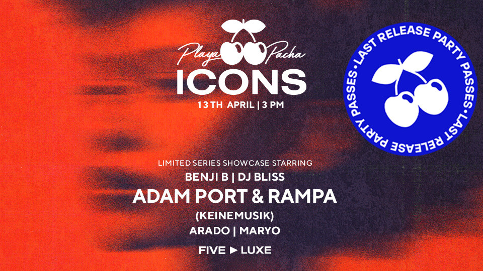 Adam Port & Rampa (Keinemusik) At Playa Pacha Icons | 13 April from 3pm ...