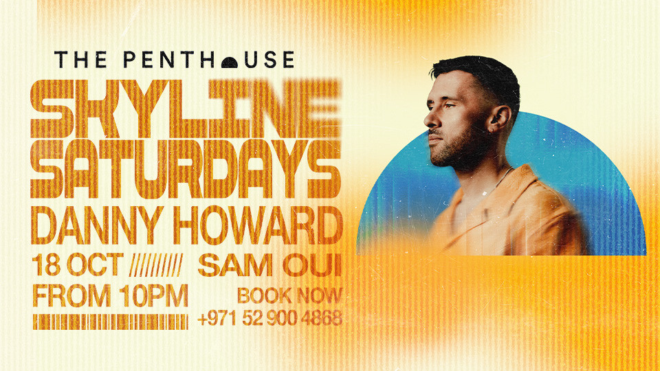 Danny Howard | Skyline Saturdays at The Penthouse in Dubai Tickets ...