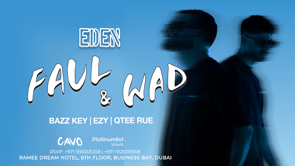 Eden Presents Faul & Wad Live in Dubai - Platinumlist.net