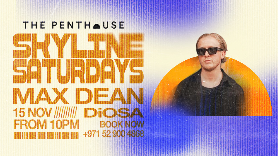 Max Dean | Skyline Saturdays at The Penthouse in Dubai Tickets, 2025 ...