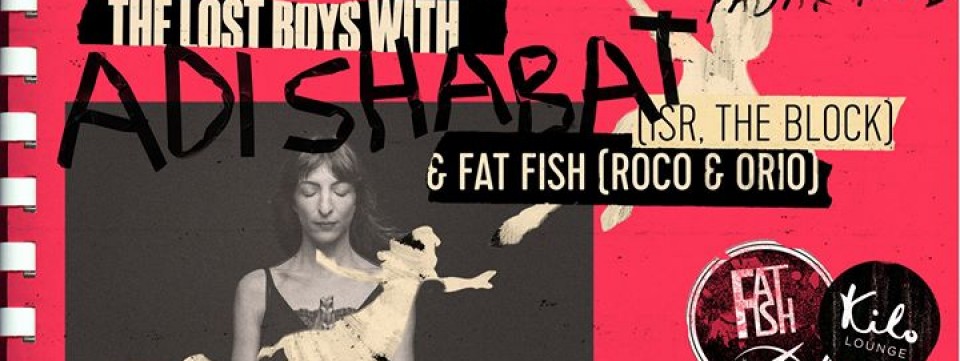 The Lost Boys with Adi Shabat (ISR) & Fat Fish - Platinumlist.net