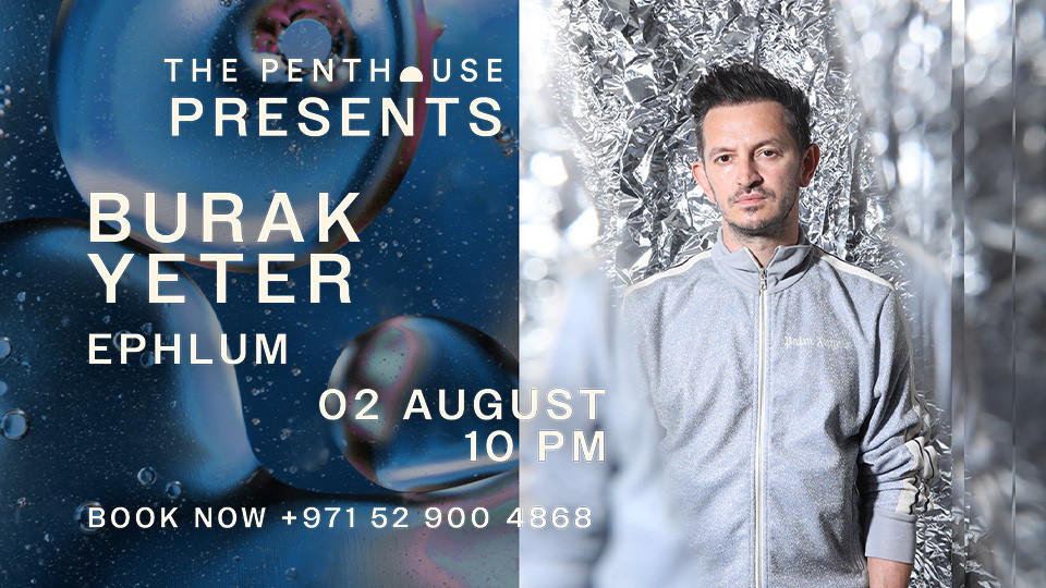 The Penthouse presents Burak Yeter in Dubai Tickets, 2025 Party ...