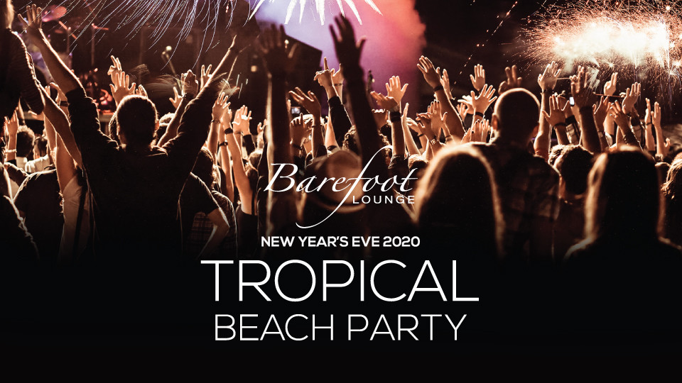 New Year’s Eve 2020 Tropical Beach Party at Barefoot Lounge ...